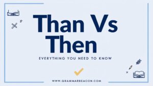 Than vs Then: Avoiding Common Mistakes in English - Grammar Beacon